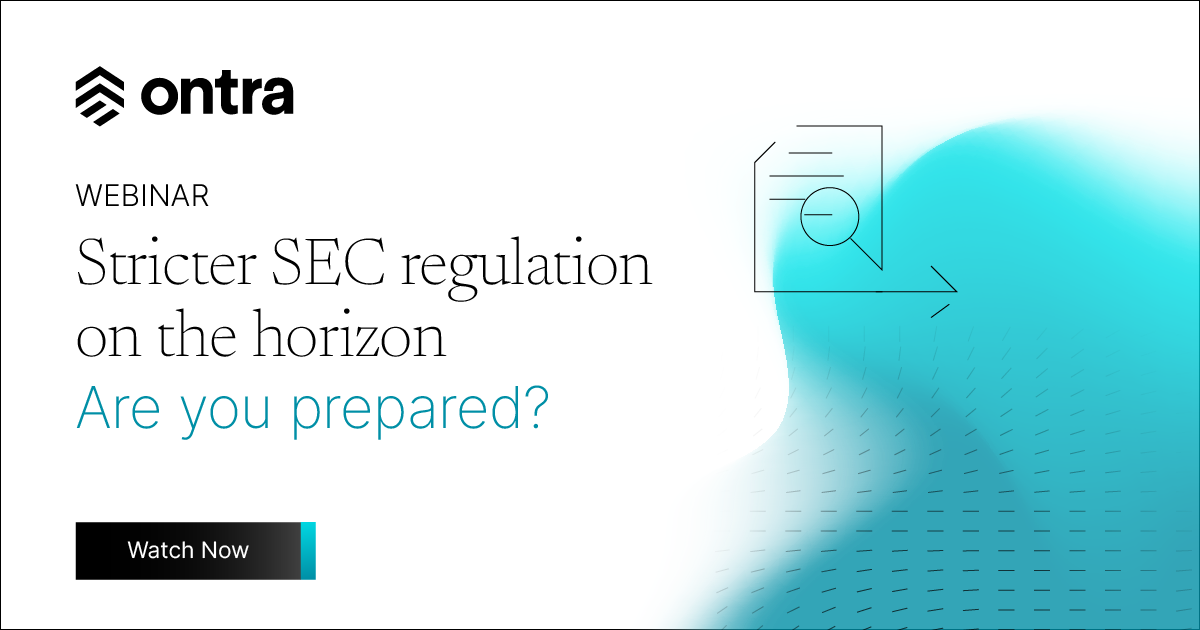 Stricter SEC Regulation on the Horizon: Are You Prepared? | Ontra